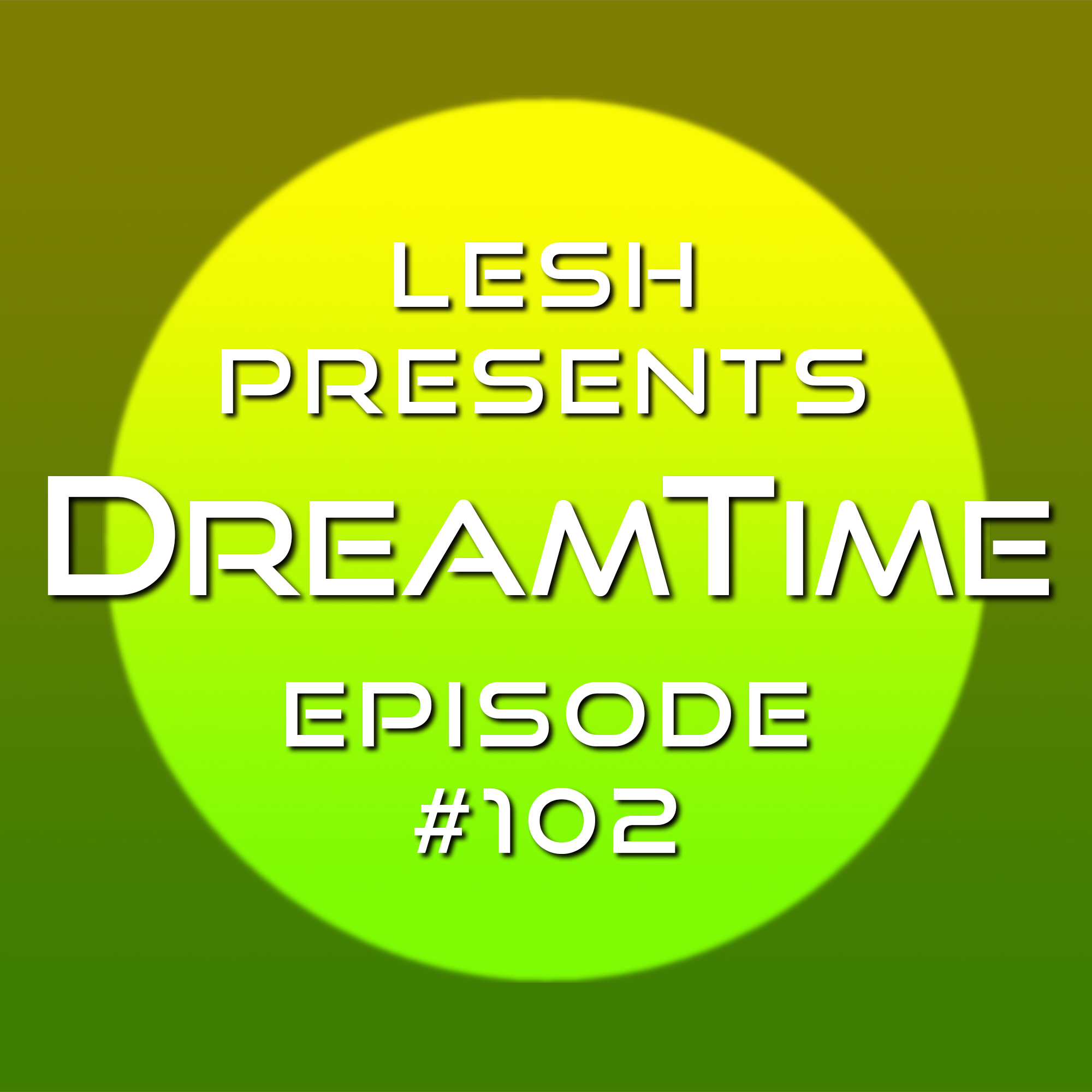 DreamTime Episode #102 by LESH | Free Download on Hypeddit