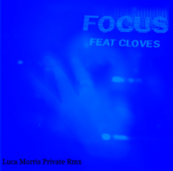 John Summit Focus feat. CLOVES (Luca Morris Private Rmx ) by Luca ...