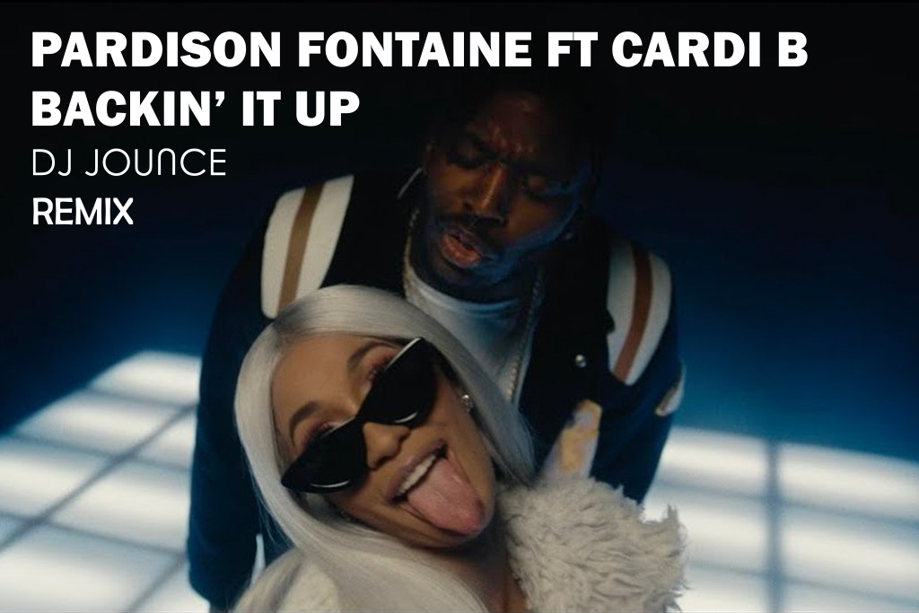 Backin It Up (Jounce remix) by Pardison Fontaine ft Cardi B | Hypeddit