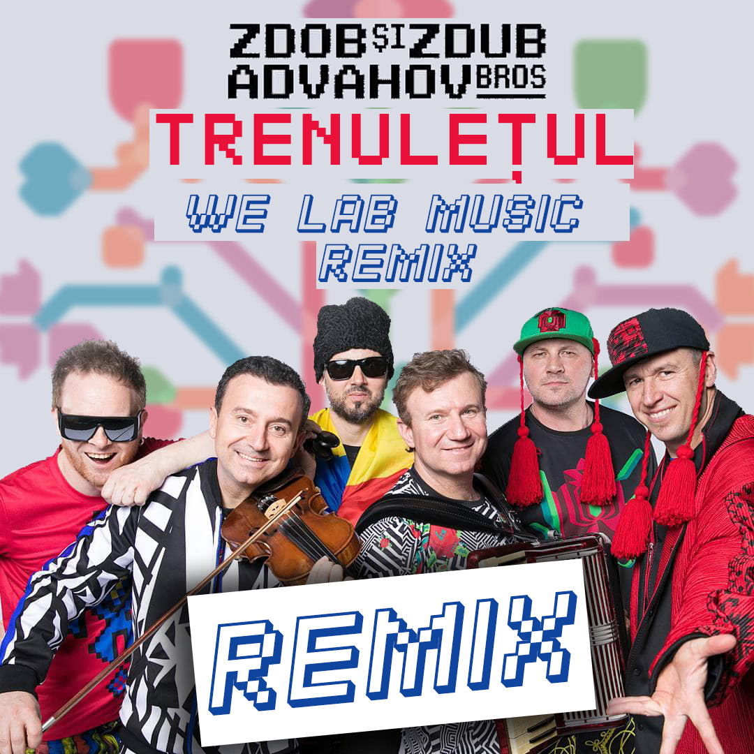 Trenuletul (We Lab Music remix) by Zdob si Zdub, Advahov Bros. | Free ...