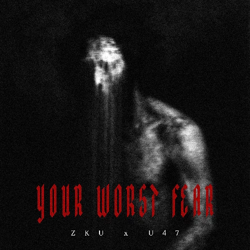 YOUR WORST FEAR by U47, ZKU | Free Download on Hypeddit