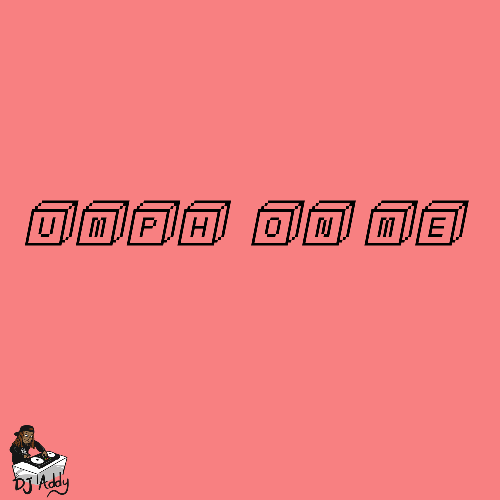 Umph (On Me) by DJ Addy | Free Download on Hypeddit