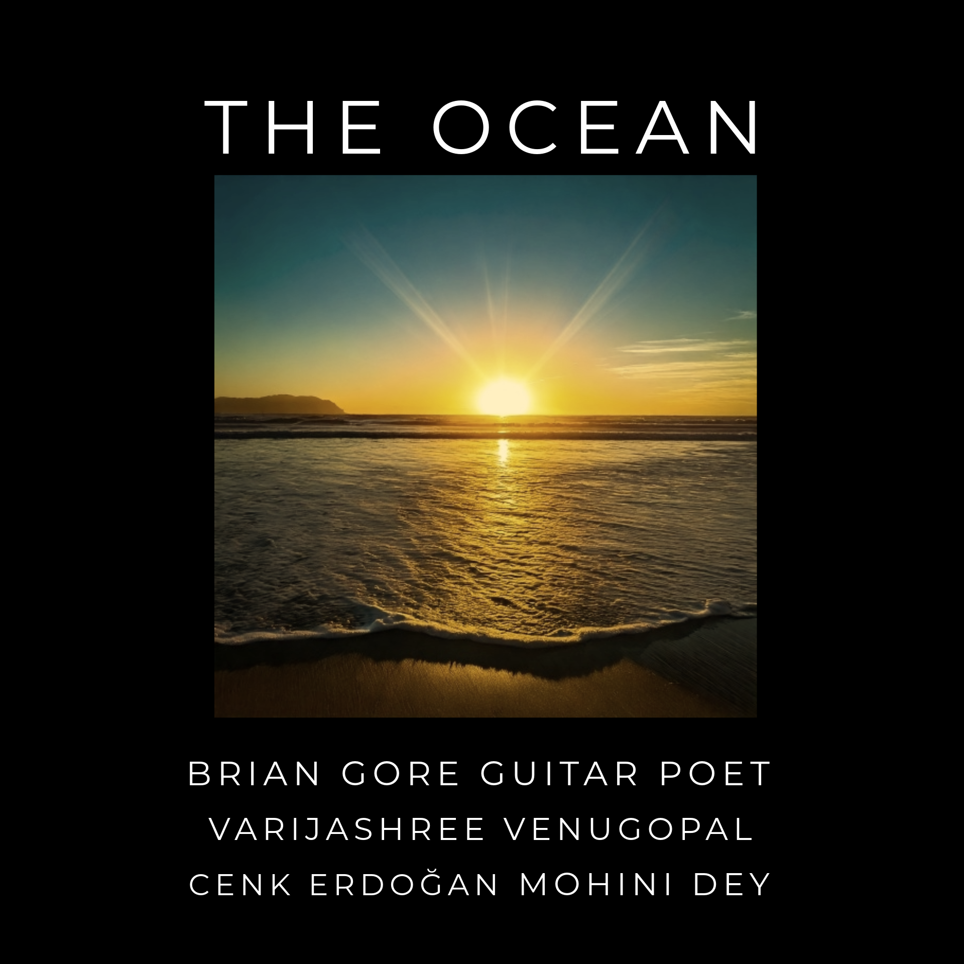 The Ocean by Brian Gore Guitar Poet, Varijashree Venugopal, Cenk ...