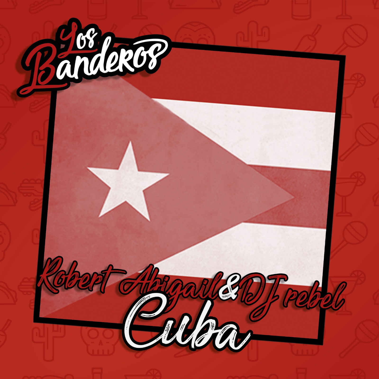 Robert Abigail & DJ Rebel - Cuba (LOS BANDEROS Bootleg) by LOS BANDEROS ...