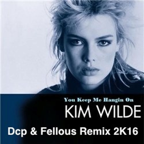 Kim Wilde-You Keep Me Hangin onDcp Fellous remix 2k16 by DCP & FELLOUS ...