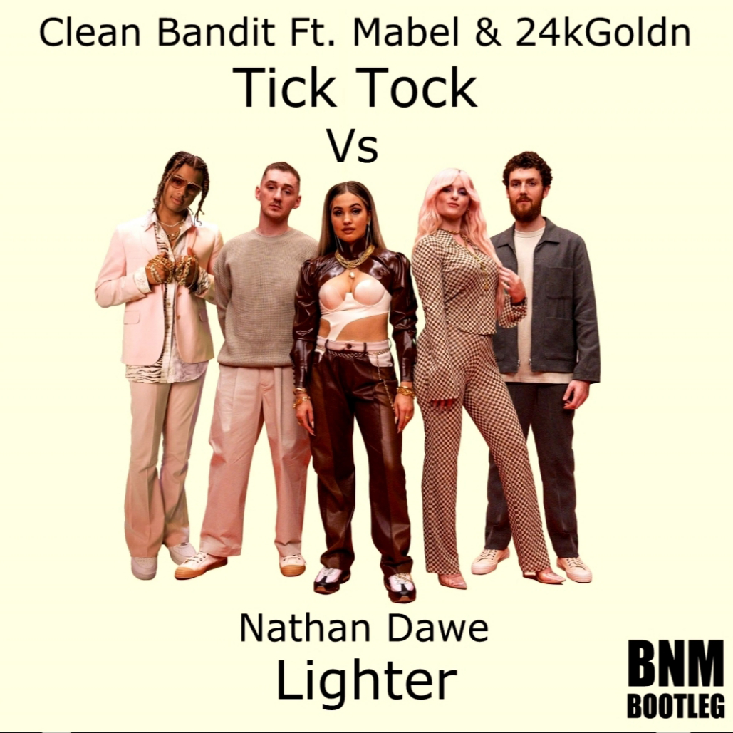 Tick Tock Vs Lighter (BNM Bootleg) by Clean Bandit Ft. Mabel Vs Nathan ...