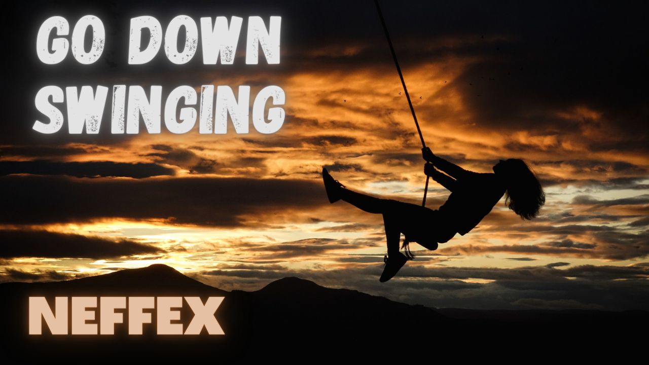 Go Down Swinging by NEFFEX | Free Download on Hypeddit