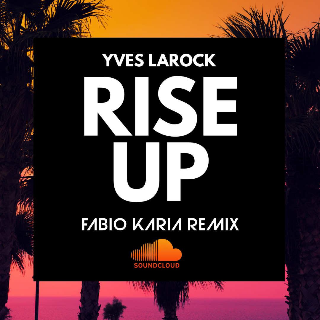Rise Up (Fabio Karia Remix) by Yves Larock | Hypeddit