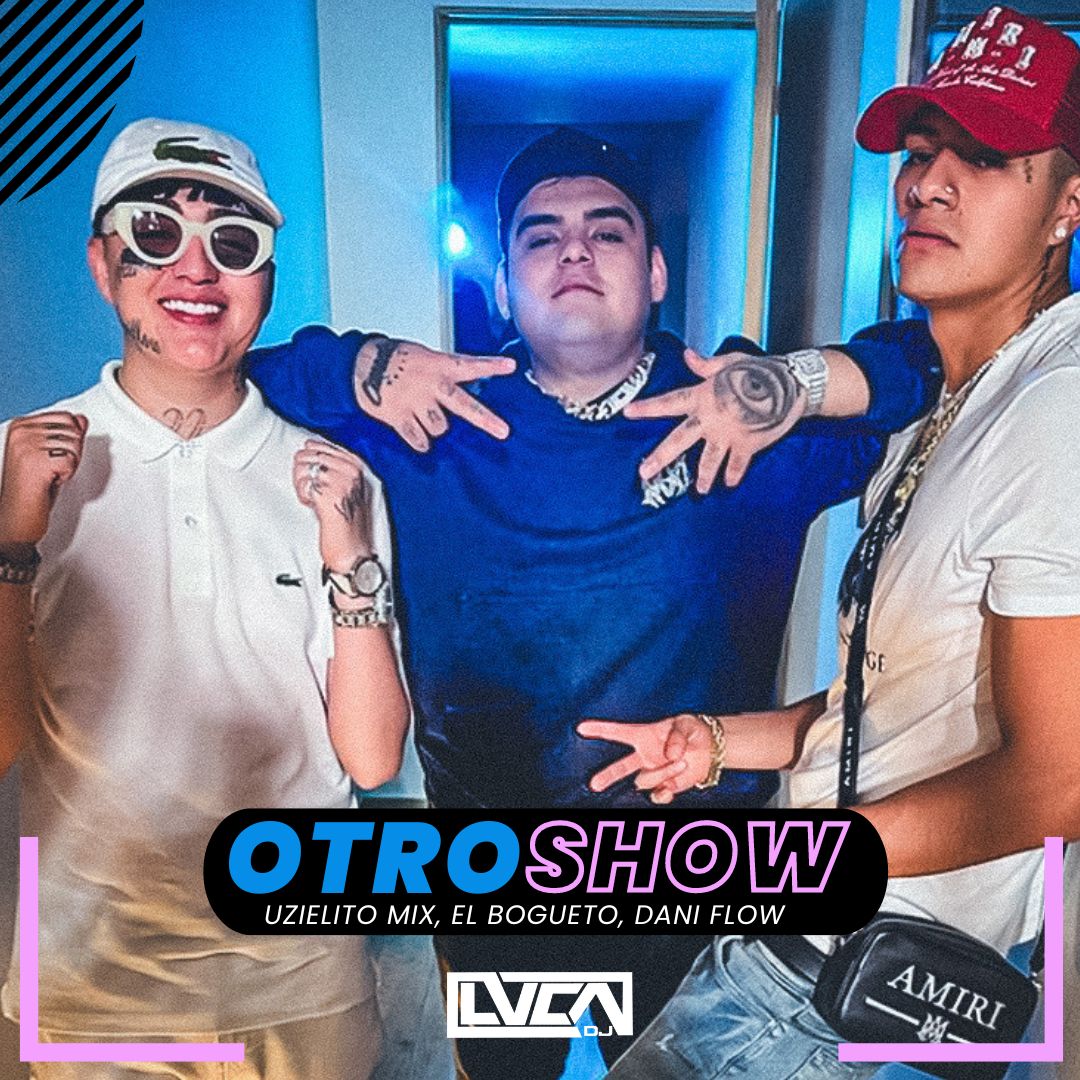 OTRO SHOW (LVCΛ CLUB EDIT) by Uzielito Mix, El Bogueto, Dani Flow ...