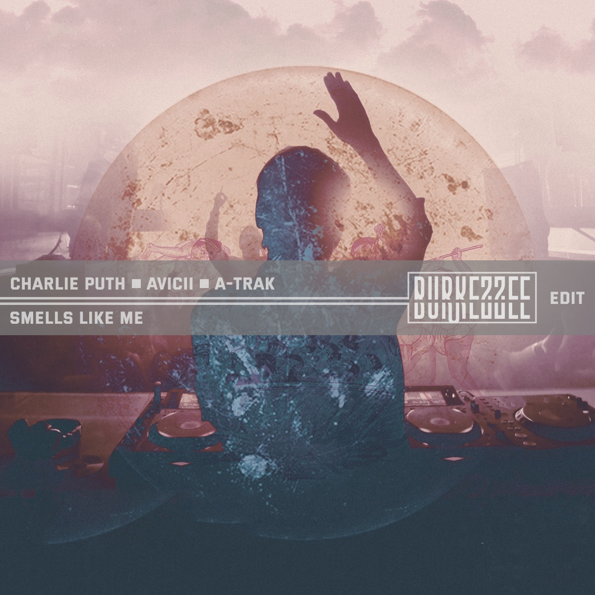 Smells Like Me (Burkezzee Edit) by Charlie Puth x Avicii x A-Trak ...