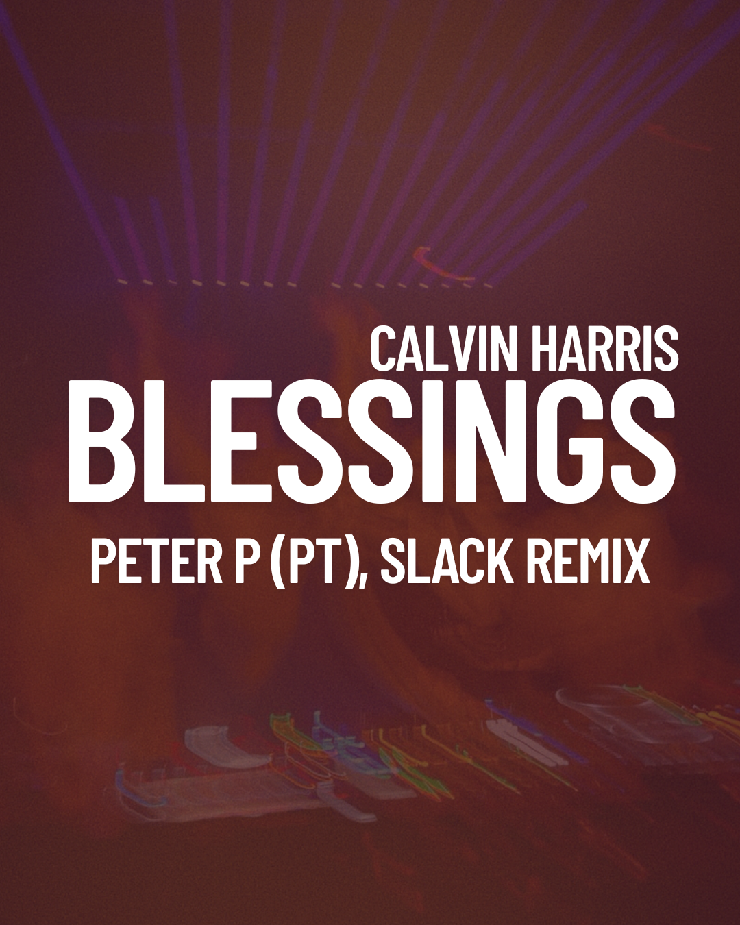 Blessings (PETER P (PT), Slack Remix) by Calvin Harris | Free Download on Hypeddit