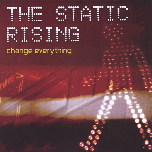 Change Everything (Remastered 2024) by The Static Rising