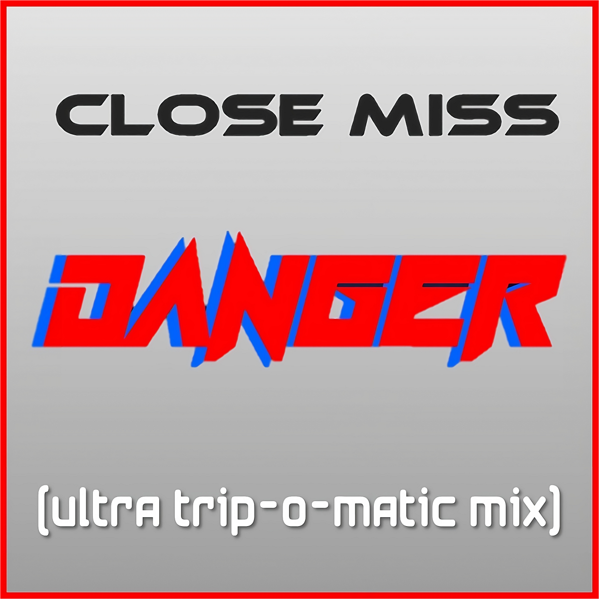 Danger (Ultra Trip-O-Matic Mix) by Close Miss