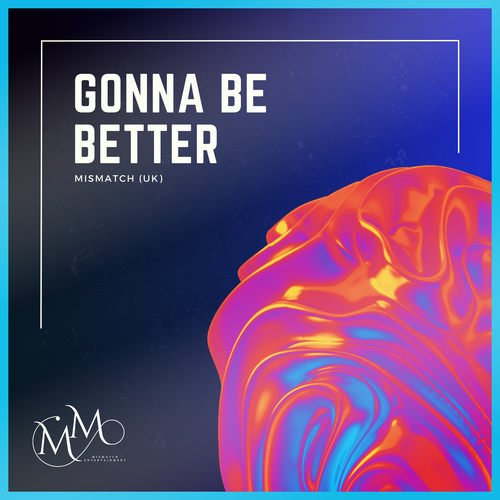 Gonna Be Better by Mismatch (UK)