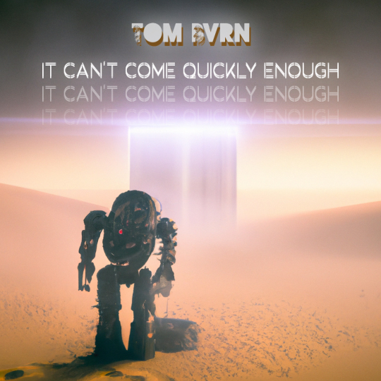 It Can't Come Quickly Enough by TOM BVRN | Free Download on Hypeddit