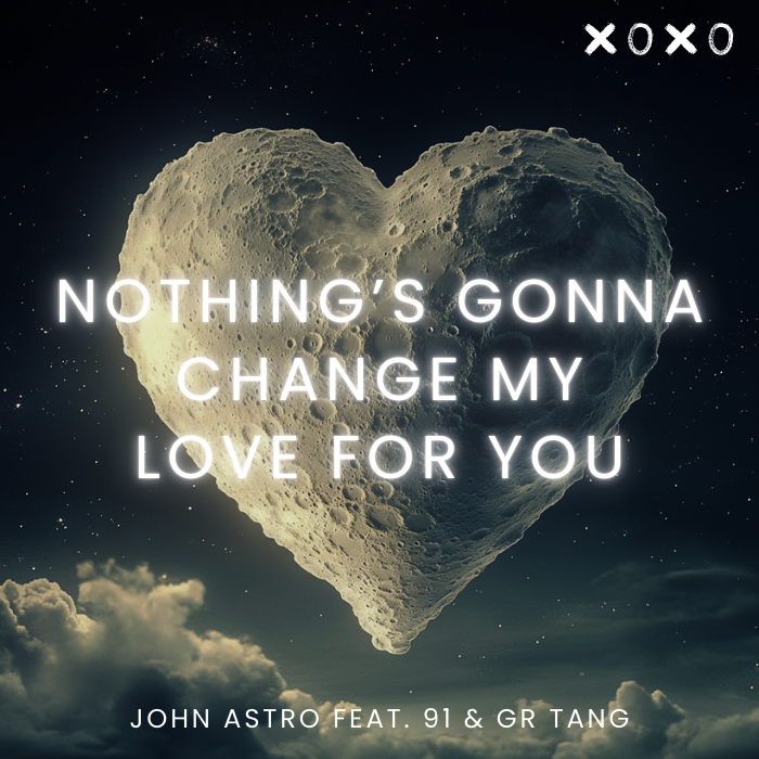 Nothing's Gonna Change My Love For You by John Astro, 91, GR Tang ...