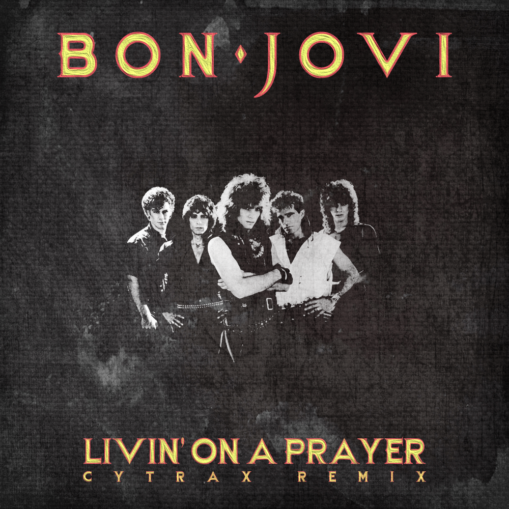 Bon Jovi - Livin' On A Prayer (Remix) by Cytrax | Free Download on Hypeddit