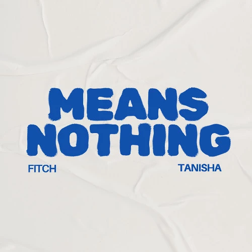Means Nothing (feat. TANISHA) by Fitch | Free Download on Hypeddit