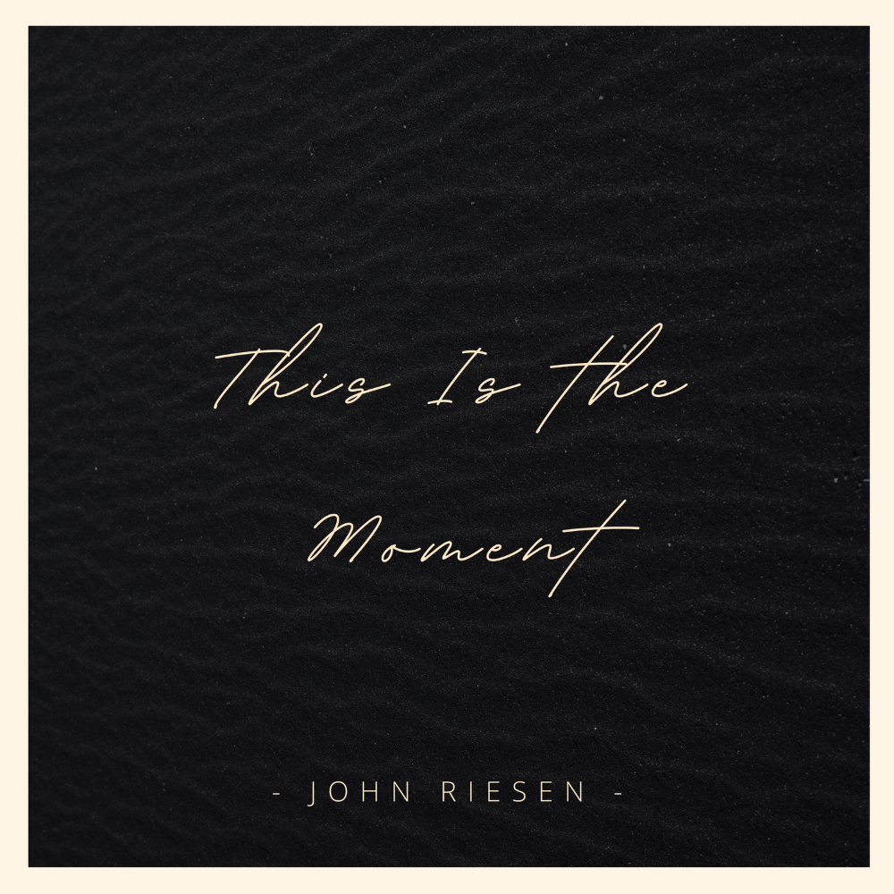 This is the Moment by John Riesen