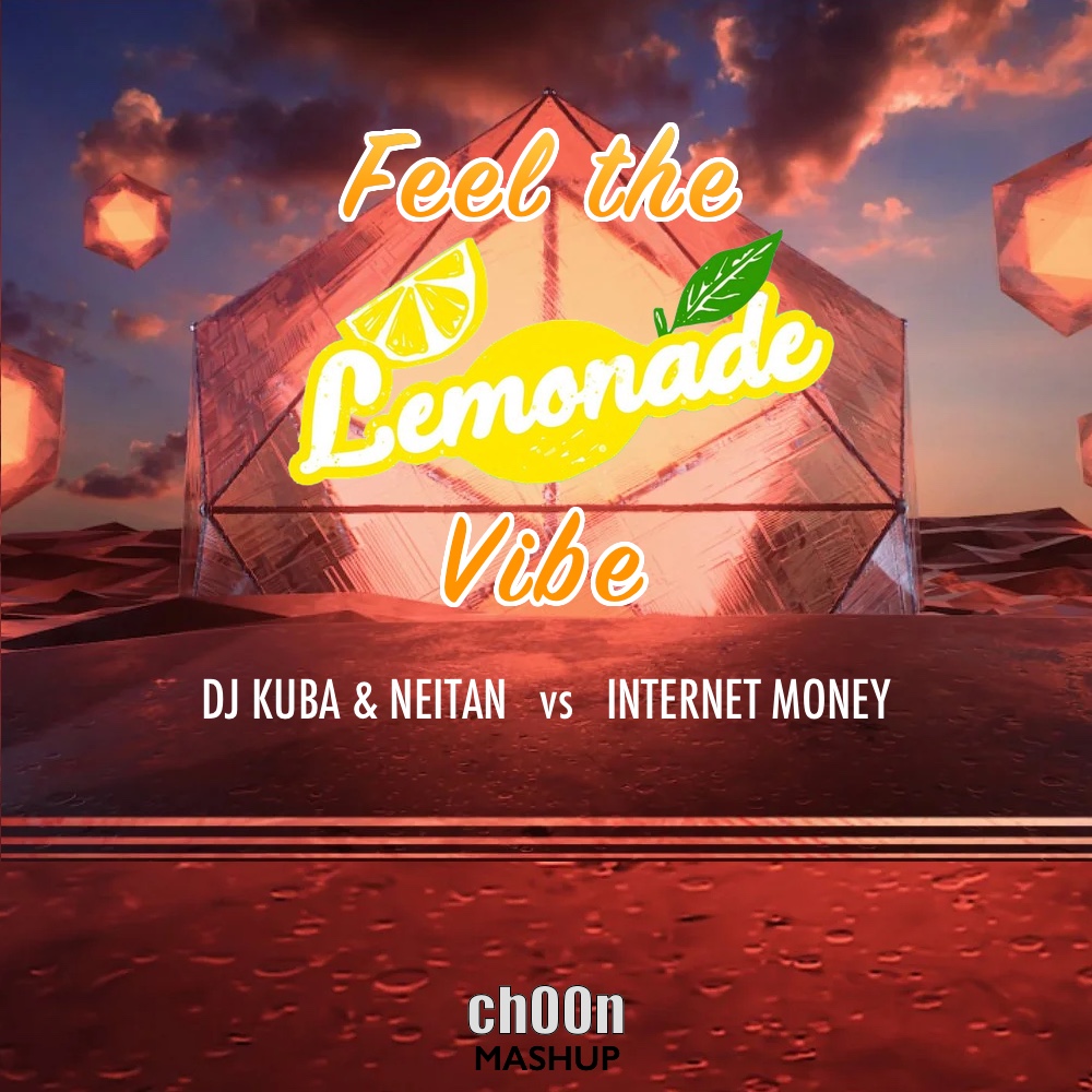 DJ Kuba & Neitan vs Internet Money - Feel The Lemonade Vibe (ch00n ...
