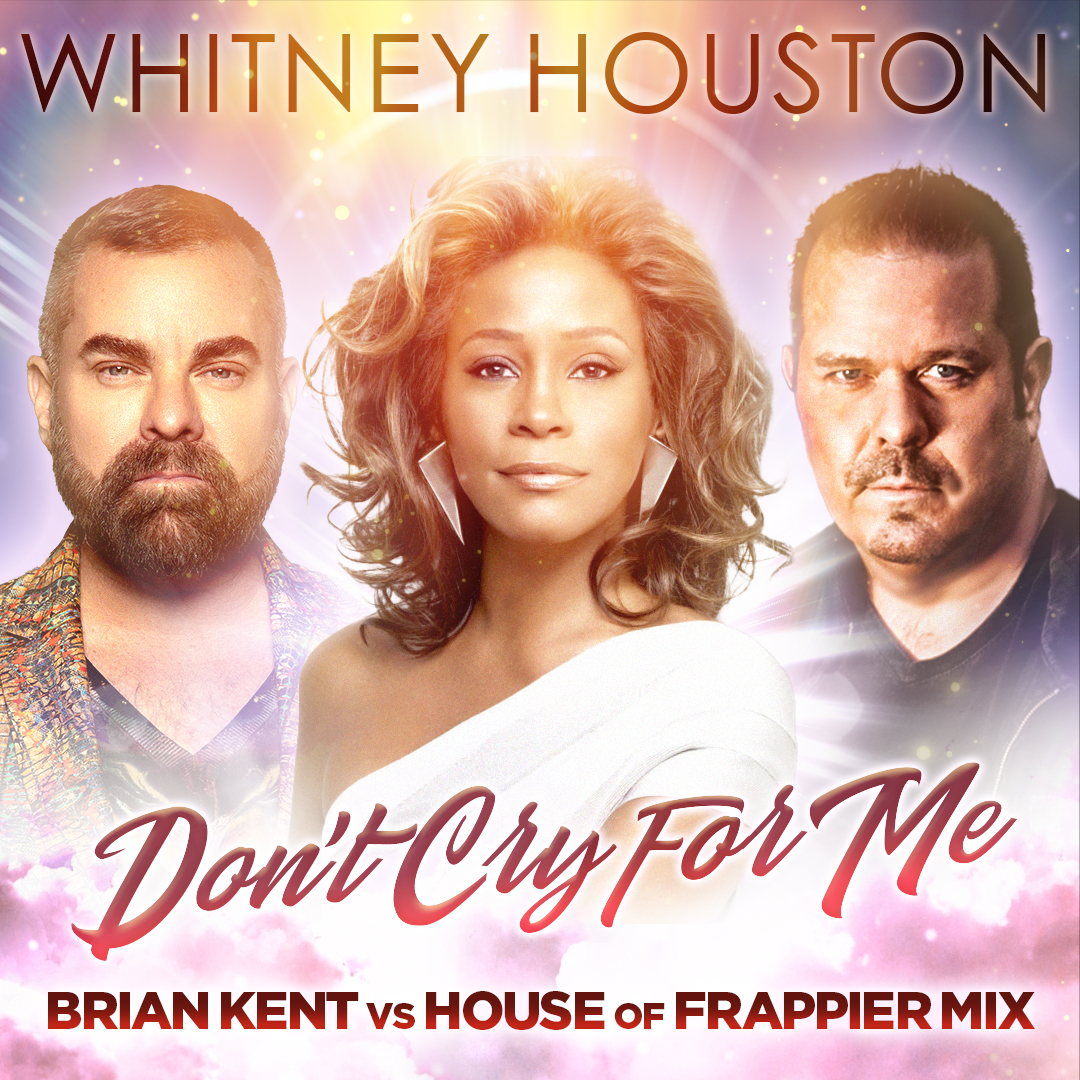 Don't Cry For Me - Brian Kent Vs. House Of Frappier Mix by Whitney ...
