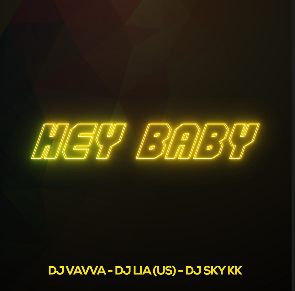 Hey Baby by DJ Vavva, DJ Lia (Us), DJ Sky KK