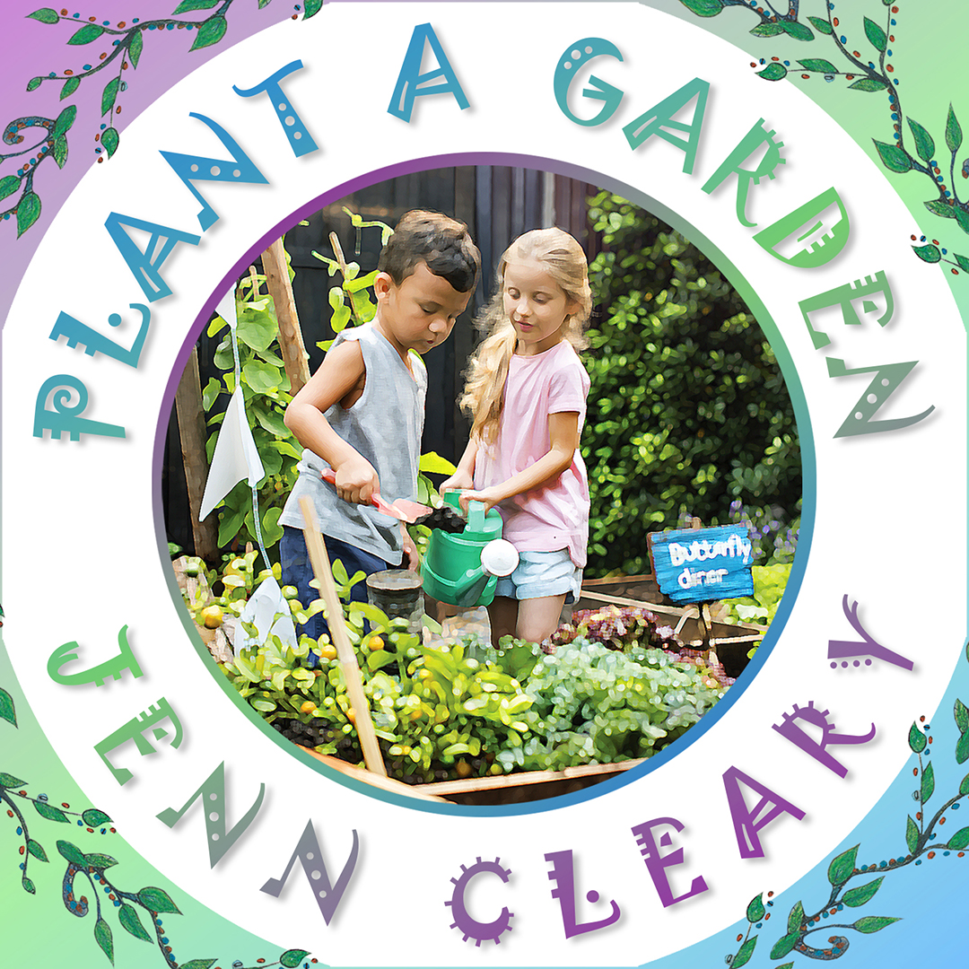 Plant A Garden by Jenn Cleary