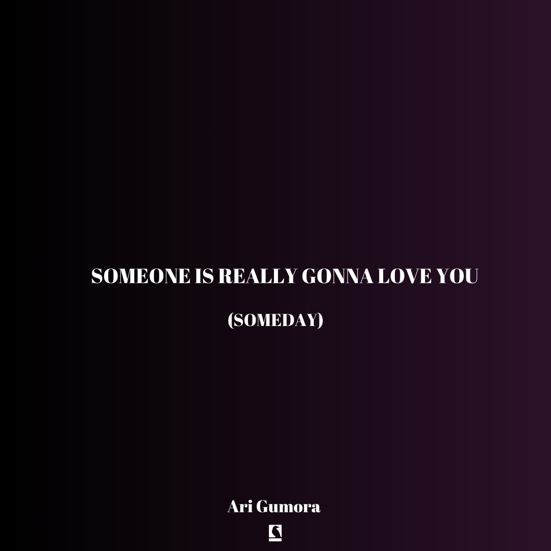 someone is really gonna love you... (someday) by Ari Gumora