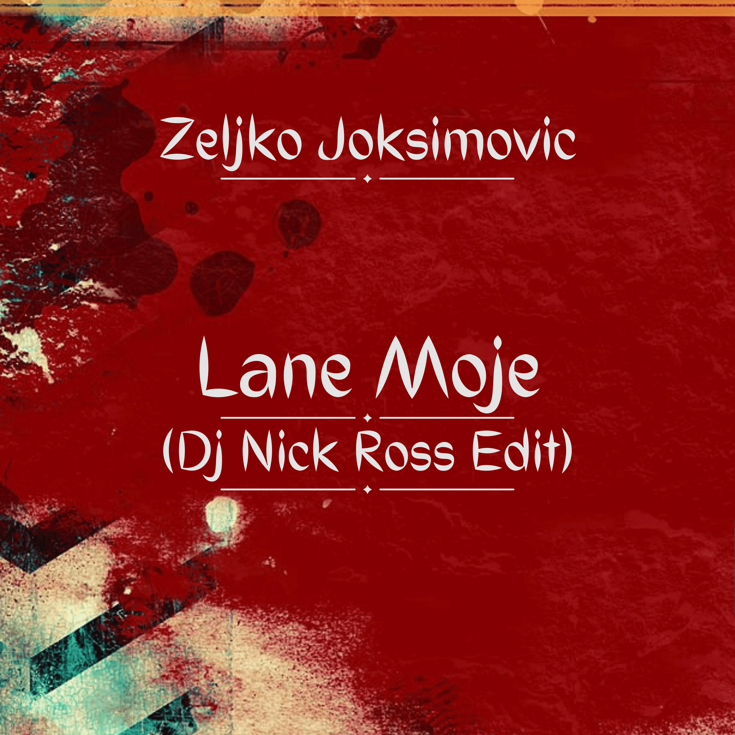 Lane Moje (Dj Nick Ross Edit) by Zeljko Joksimovic