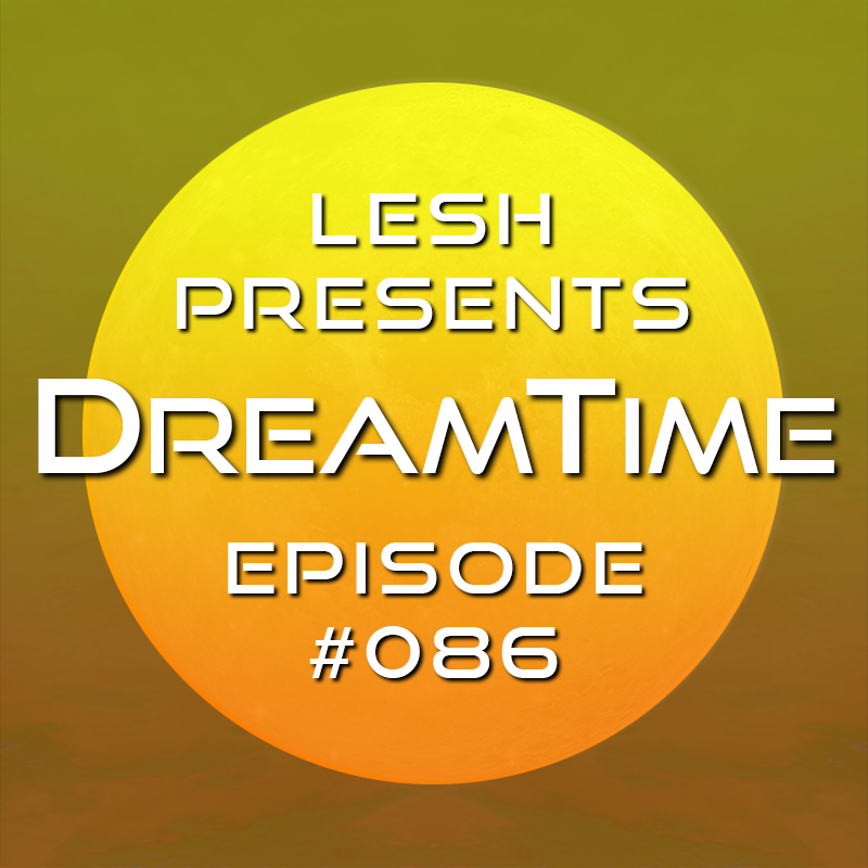 DreamTime Episode #086 by LESH | Free Download on Hypeddit