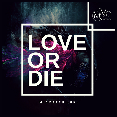 Love Or Die by Mismatch (UK)
