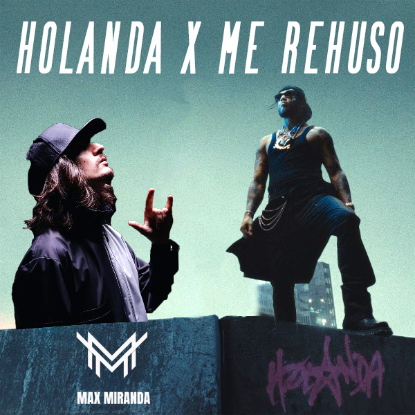 Holanda X Me Rehúso (Max Miranda Mashup) by Max Miranda | Free Download ...