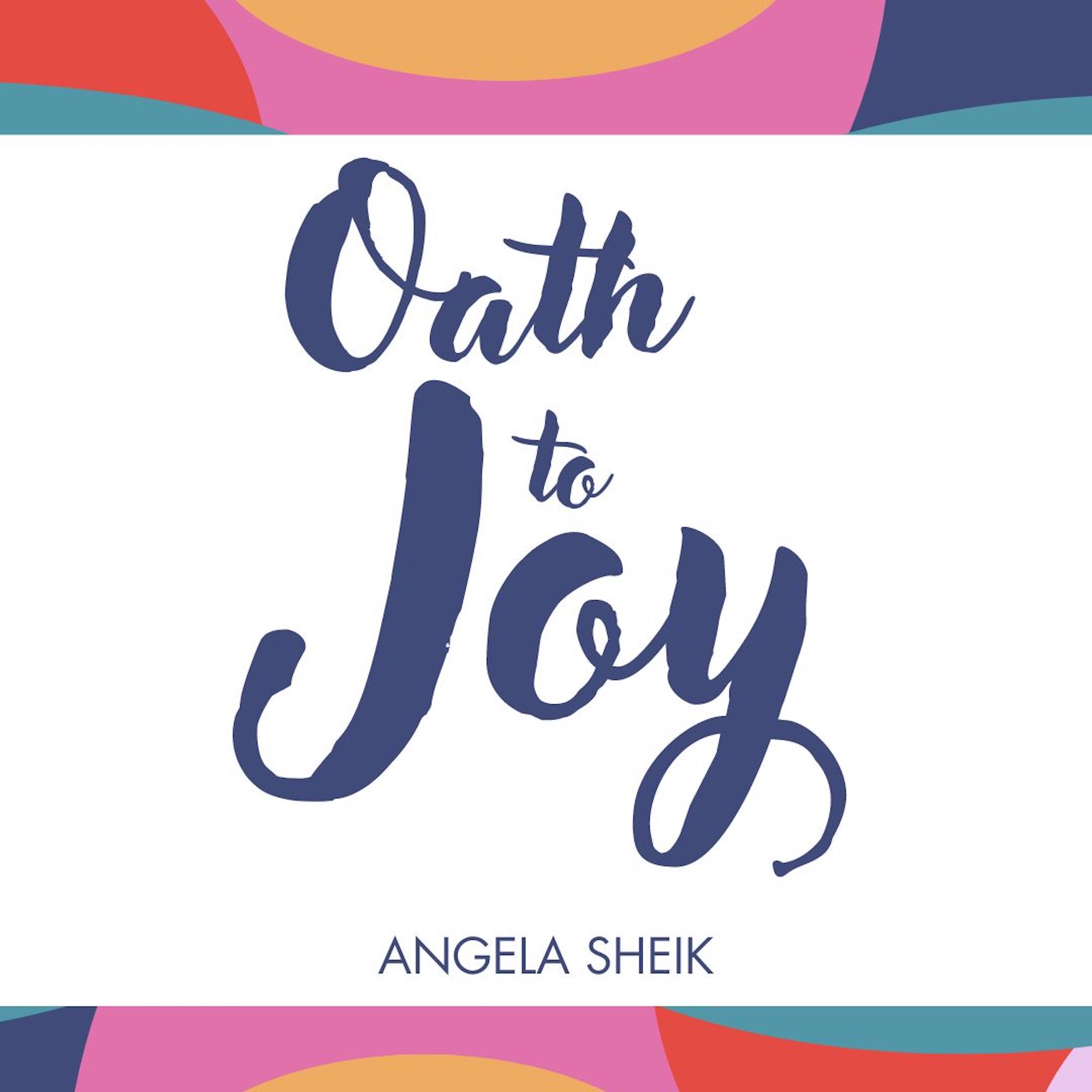 Oath To Joy by Angela Sheik