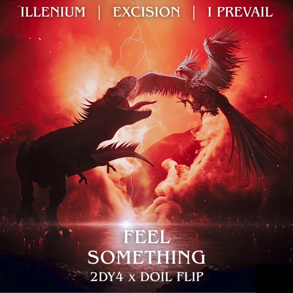 FEEL SOMETHING (2DY4 X DOIL FLIP) by EXCISION, ILLENIUM, I PREVAIL ...