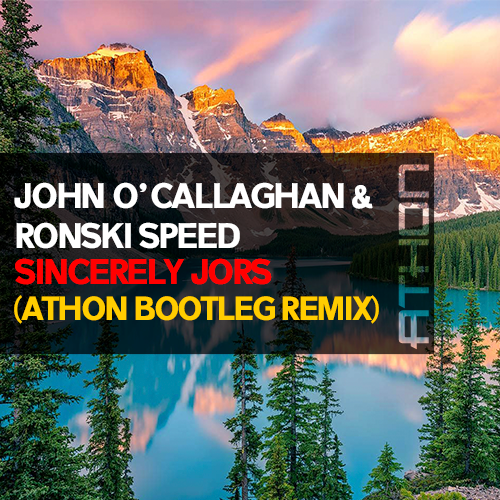 John O'Callaghan & Ronski Speed - Sincerely JORS (ATHON Bootleg Remix ...