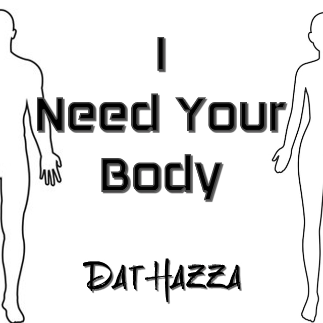 I Need Your Body by DatHazza | Free Download on Hypeddit