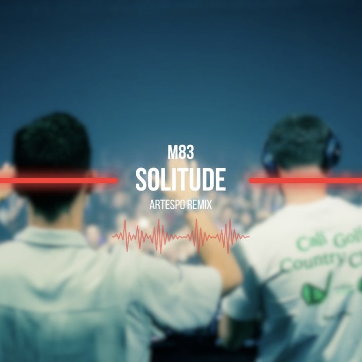 M83 - Solitude (Artespo Remix) by Artespo | Free Download on Hypeddit