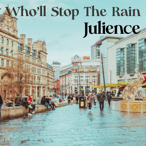 Who’ll Stop The Rain by Julience