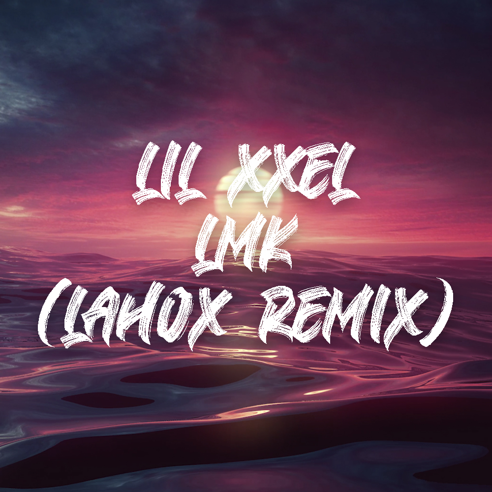 LMK (Lahox Remix) by Lil XXEL | Free Download on Hypeddit
