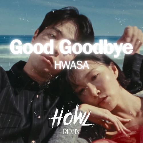 Good Goodbye (HWASA) - HOWL remix by DJ HOWL | Free Download on Hypeddit