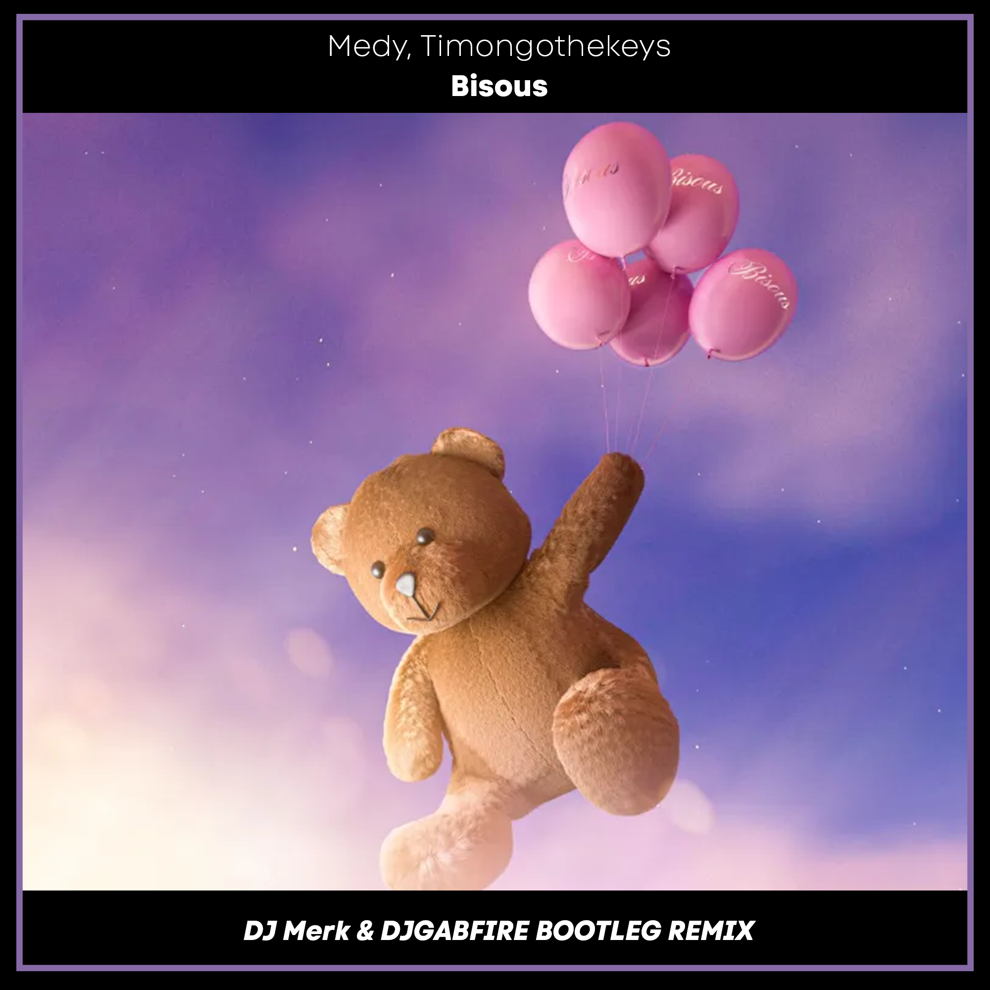 Bisous (DJ Merk & DJGABFIRE Bootleg Remix) by Medy, Timongothekeys ...
