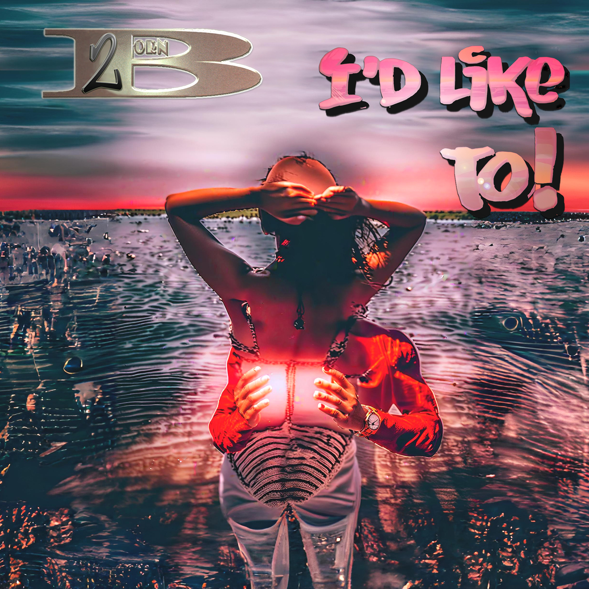 I'd Like To by Born 2 B | Free Download on Hypeddit