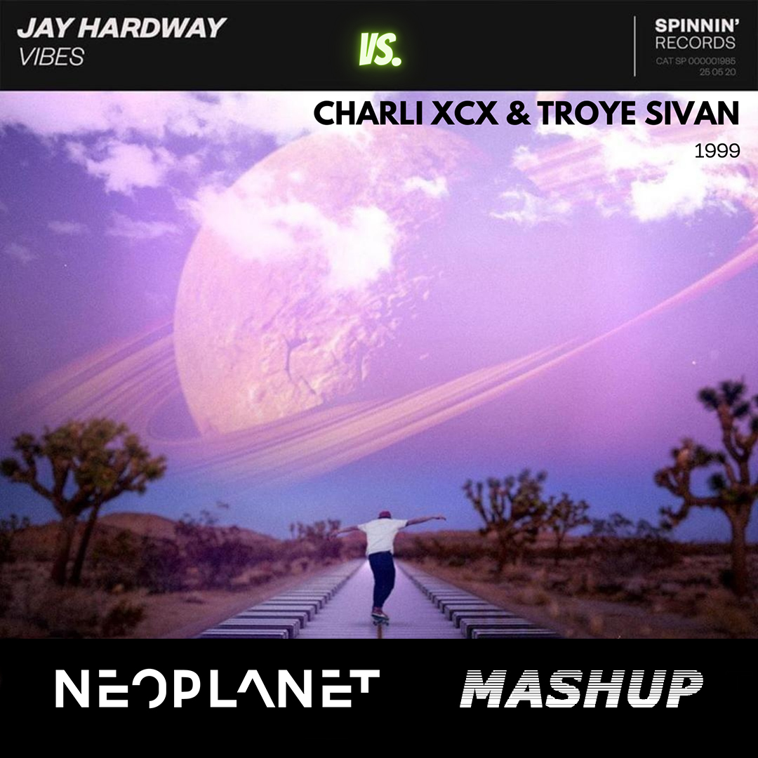 Vibes vs. 1999 (NEOPLANET Remix) by Jay Hardway vs. Charli XCX & Troye ...