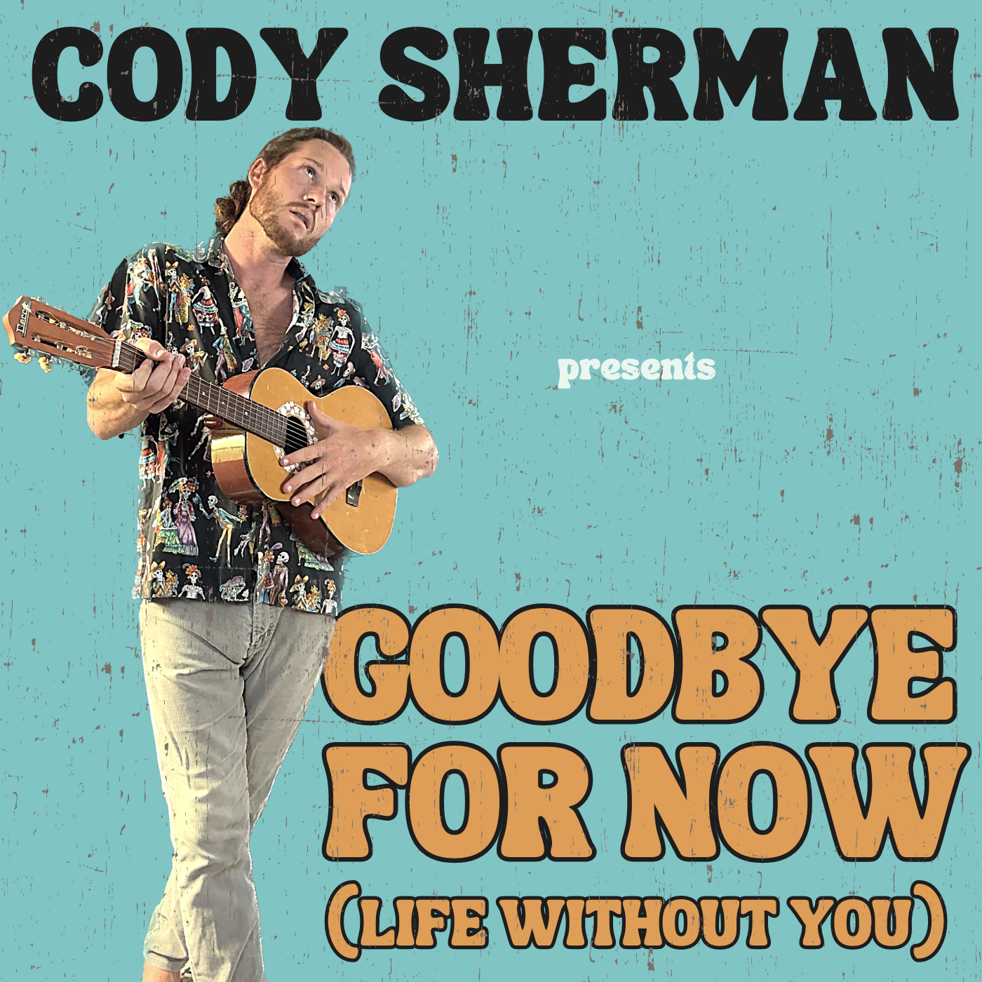 Goodbye For Now (Life Without You) by Cody Sherman