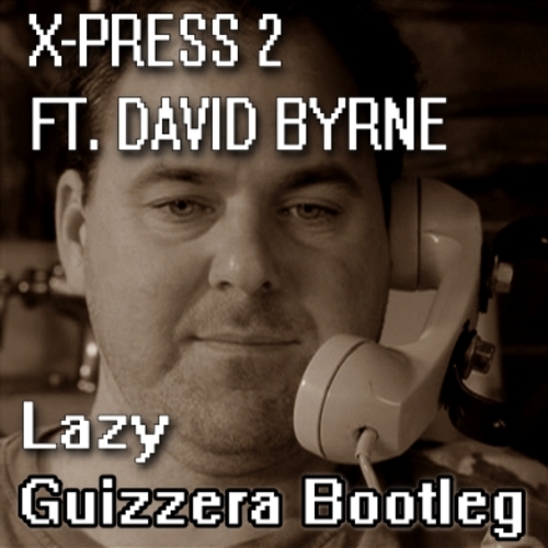Lazy (Guizzera Bootleg) by X-Press 2 Ft. David Byrne | Free Download on ...