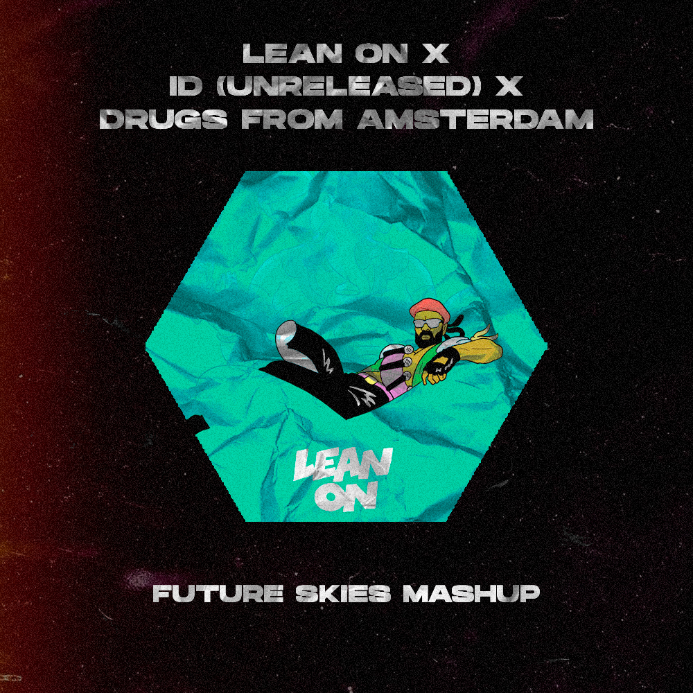 Lean On X Drugs From Amsterdam X ID (Future Skies Mashup) by Future ...