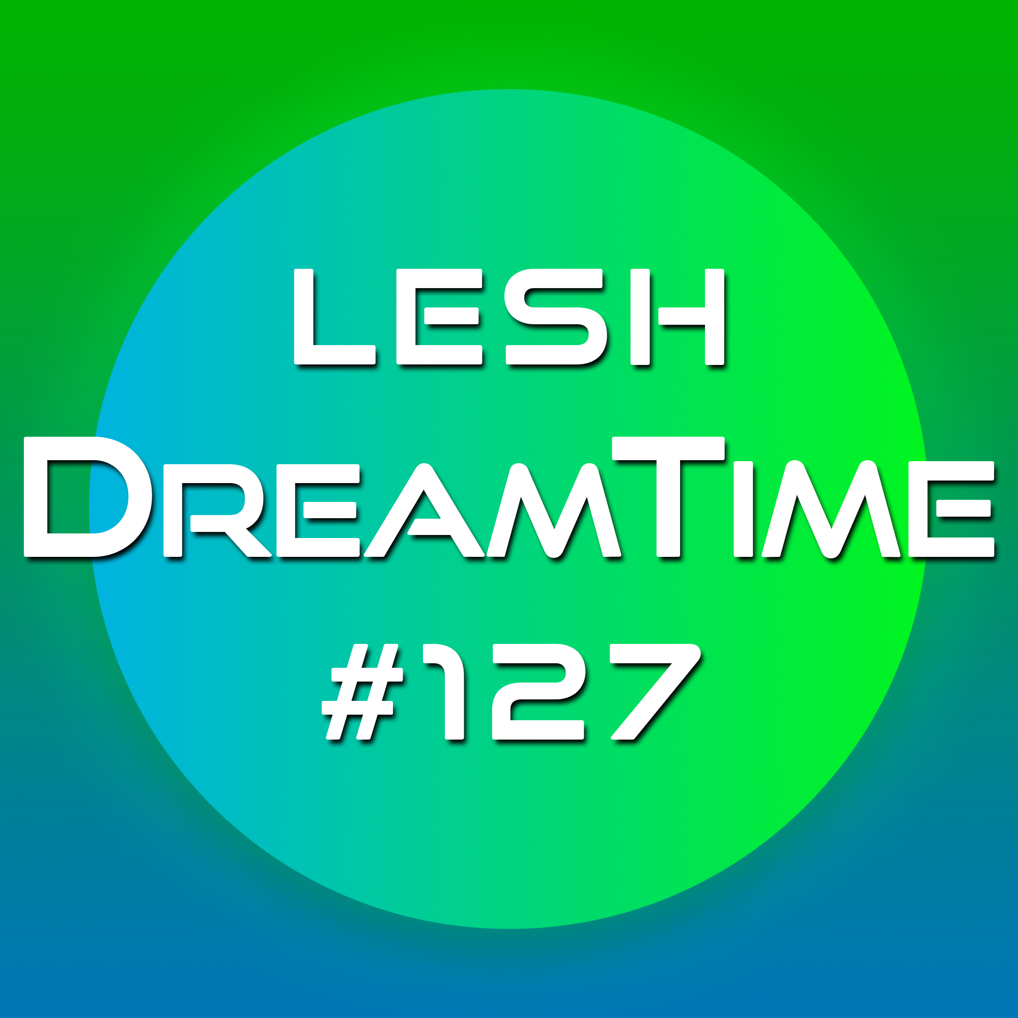 DreamTime Episode #127 by LESH | Free Download on Hypeddit