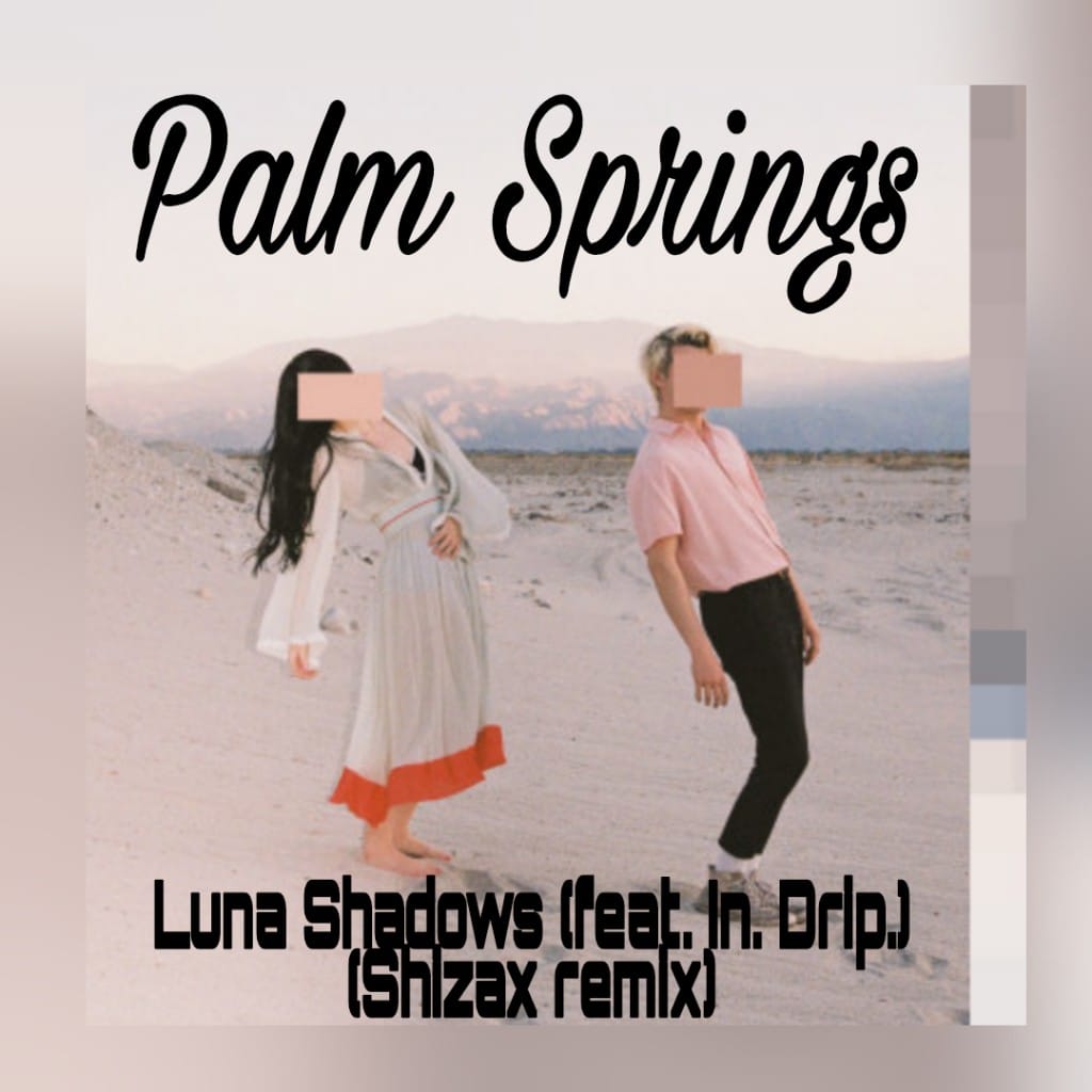Palm Springs- Luna Shadows feat. In Drip (Shizax remix - extended mix) by Shizax | Free Download ...