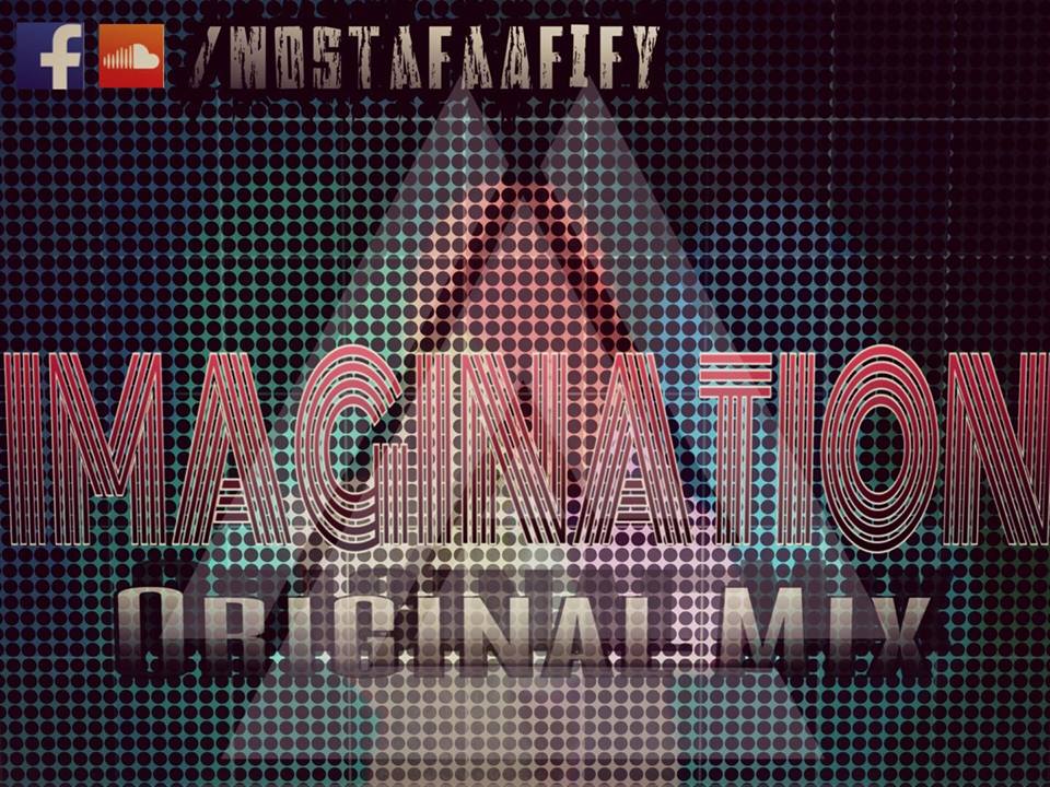 Mostafa Afify - IMAGINATION - Original MixPerview by MostafaAfify | Free Download on Hypeddit