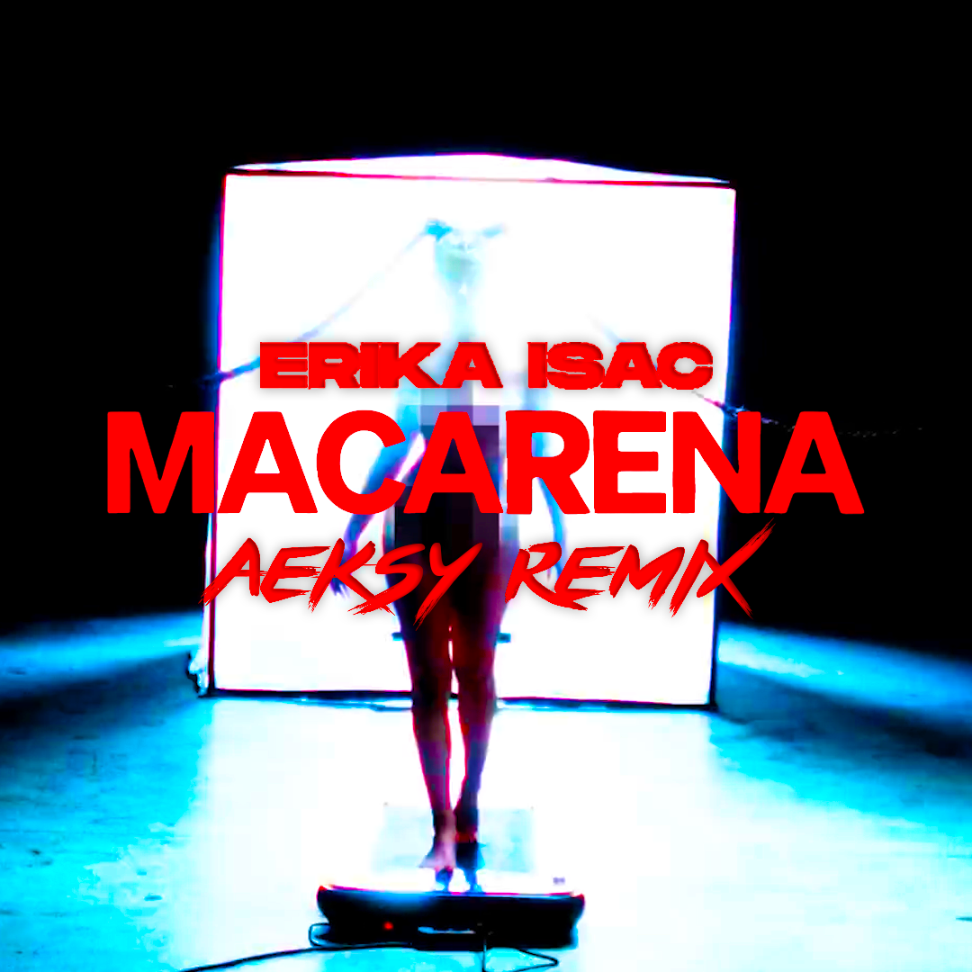 MACARENA (AEKSY REMIX) by ERIKA ISAC, AEKSY | Free Download on Hypeddit